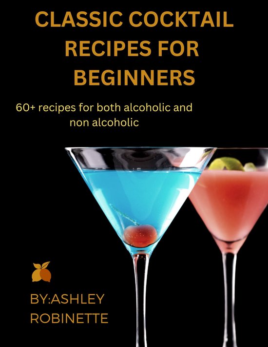CLASSIC COCKTAIL RECIPE FOR BEGINNERS (ebook), ASHLEY ROBINETTE | 1230006210458 | Boeken | bol.com