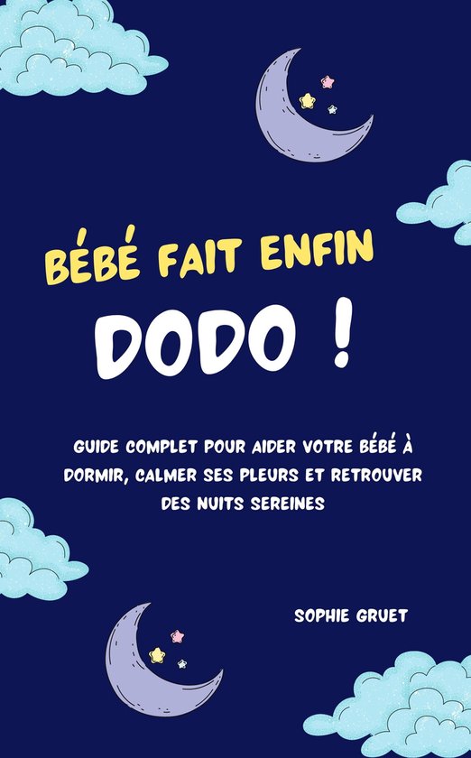 Bébé fait enfin dodo : Guide complet pour aider votre bébé à dormir ...
