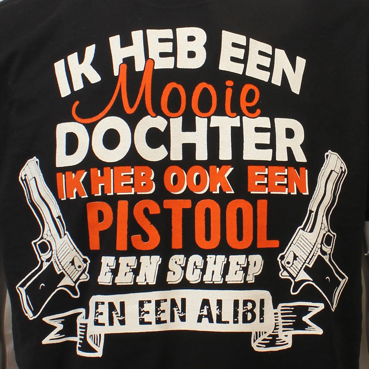Ik Heb Een Mooie Dochter, Een Pistool, Een Schep En Een Alibi T-Shirt ...
