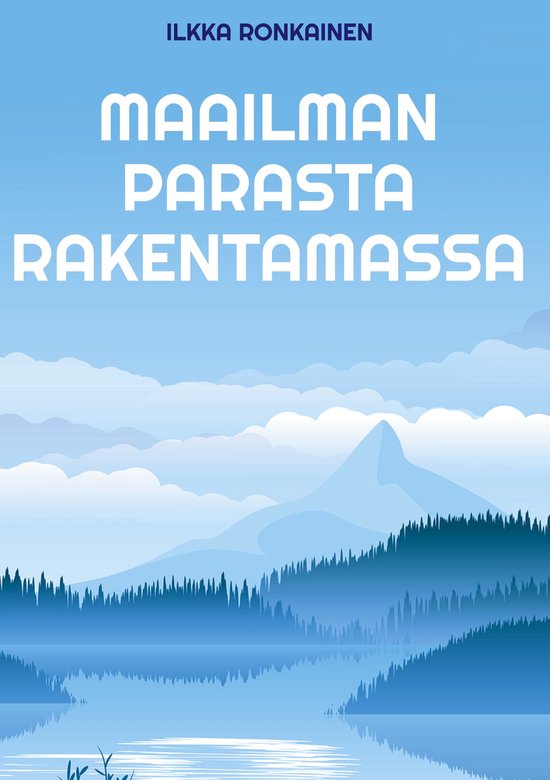 Maailman parasta rakentamassa (ebook), Ilkka Ronkainen | 9789528016663 | Boeken | bol.com