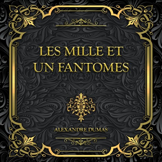 Les Mille Et Un Fantomes, Alexandre Dumas | 9798368918860 | Boeken ... Les Mille Et Un Fantomes, Alexandre Dumas | 9798368918860 | Boeken ...