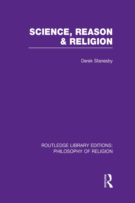 Science, Reason and Religion | 9780415822343 | Derek Stanesby | Boeken ...
