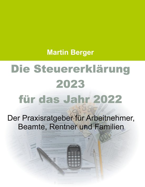 Die Steuererklärung 2023 für das Jahr 2022 (ebook), Martin Berger | 9783757833541 | Boeken | bol.com
