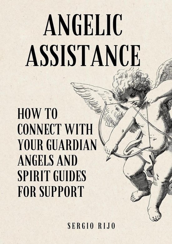 Angelic Assistance: How to Connect with Your Guardian Angels and Spirit ...