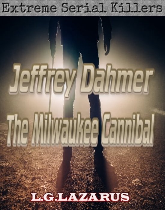 Extreme Serial Killers - Jeffrey Dahmer (ebook), L.G.Lazarus ...