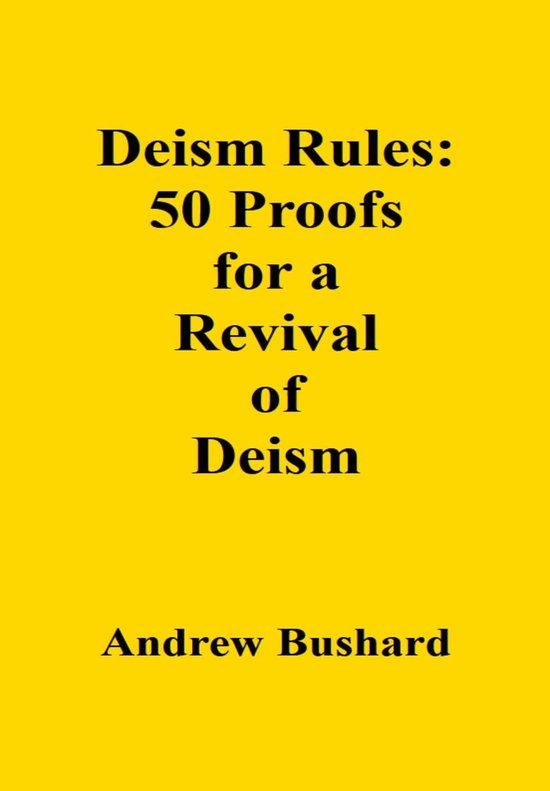 Deism Rules: 50 Proofs for a Revival of Deism (ebook), Andrew Bushard ...