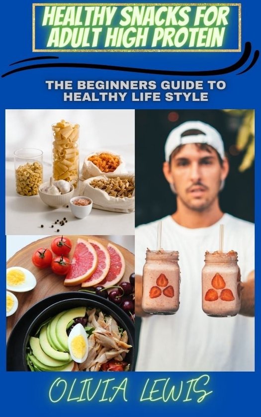Healthy snacks for adult high protein (ebook), Olivia Lewis ...