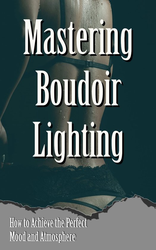 Mastering Boudoir Lighting: How to Achieve the Perfect Mood and ...