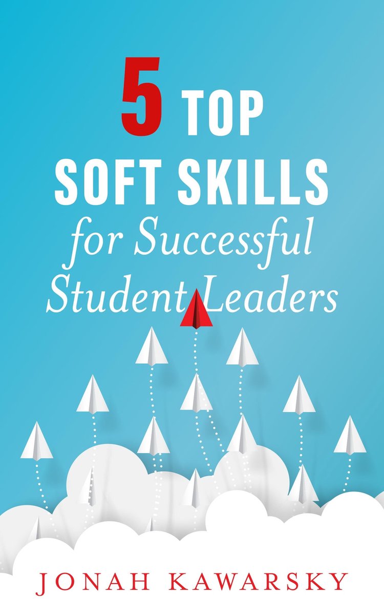 5 Top Soft Skills for Successful Student Leaders (ebook), Jonah Kawarsky |... | bol