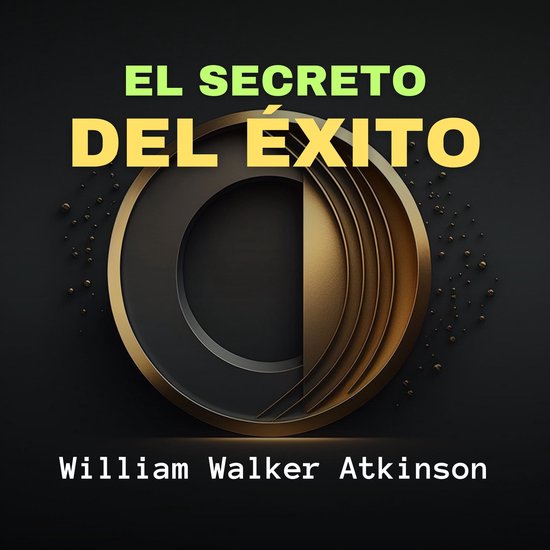 El Secreto del Éxito, William Walker Atkinson | 9798368962665 | Boeken ...
