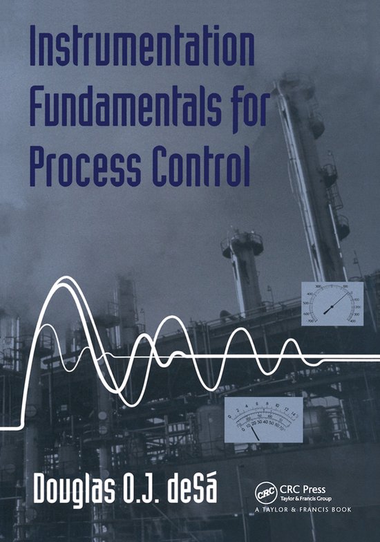 Instrumentation Fundamentals for Process Control | 9781560329015 | Douglas O.J. Desa |... | bol