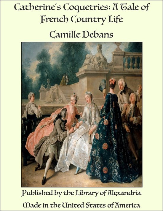Catherine's Coquetries: A Tale of French Country Life (ebook), Camille ...