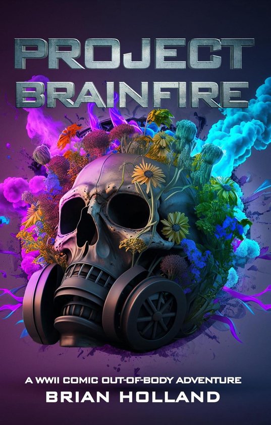 Project Brainfire: A WWII Comic Out-of-Body Adventure (ebook), Brian ...
