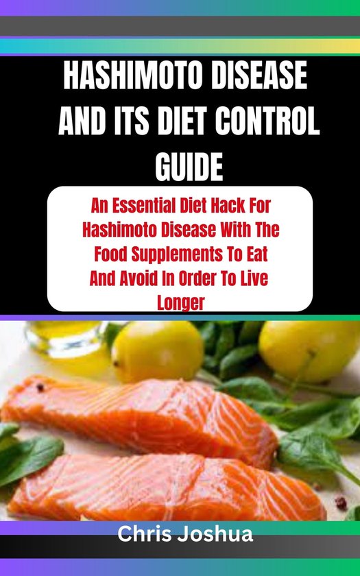 HASHIMOTO DISEASE AND ITS DIET CONTROL GUIDE (ebook), Chris Joshua ...