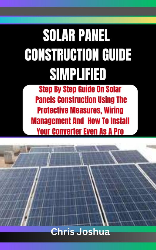 SOLAR PANEL CONSTRUCTION GUIDE SIMPLIFIED (ebook), Chris Joshua | 1230006413521 | Boeken | bol