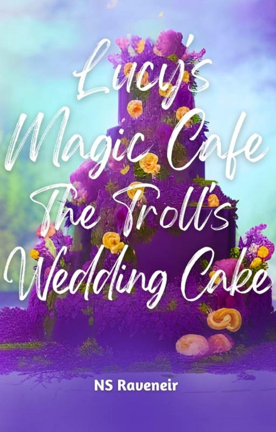 Lucy's Magic Cafe : The Troll's Wedding Cake (ebook), NS Raveneir | 9783755410058 | Boeken | bol.com