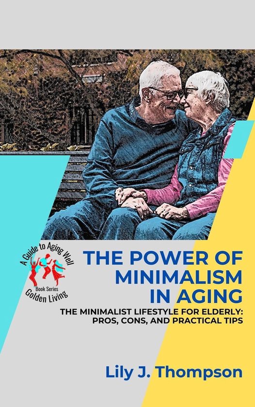 Golden Living: A Guide to Aging Well 3 - The Power of Minimalism in Aging-Embracing... | bol.com