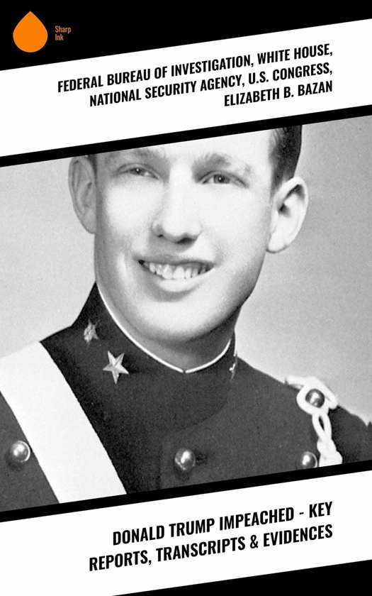 Donald Trump Impeached - Key Reports, Transcripts & Evidences (ebook ...