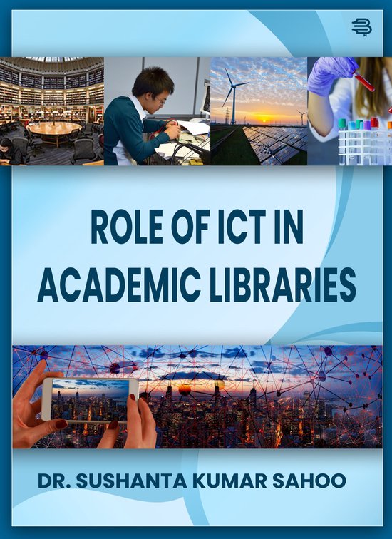 Role of ICT in Academic Libraries (ebook), Dr. Sushanta Kumar Sahoo ...