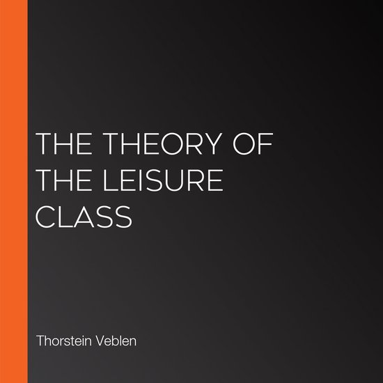 Theory of the Leisure Class, The, Thorstein Veblen | 9781987113006 ...