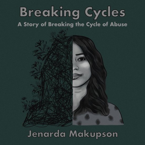 Breaking Cycles-A Story of Breaking the Cycle of Abuse, Jenarda ...