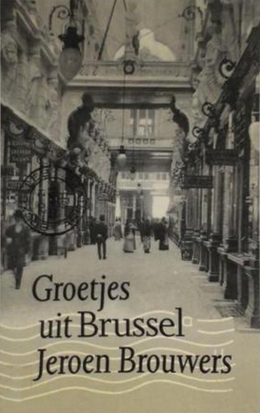 Groetjes uit Brussel - Jeroen Brouwers over architectuur, liefde en ...