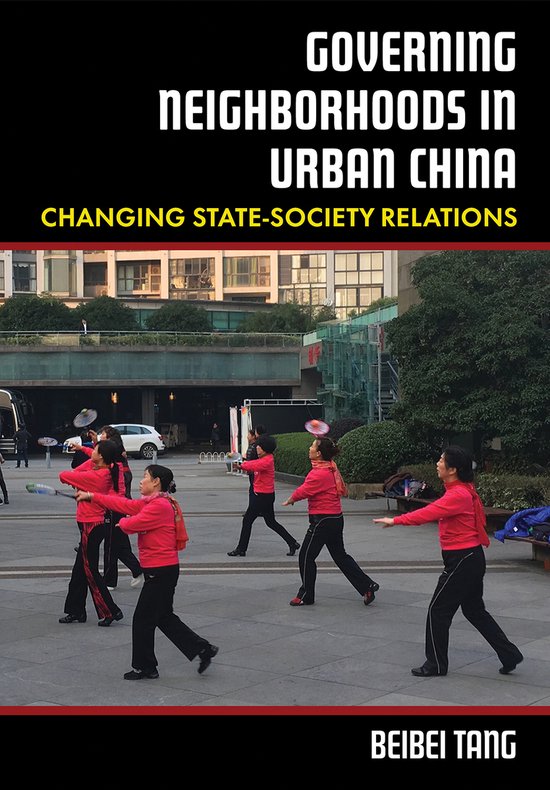 Governing Neighborhoods in Urban China, Beibei Tang | 9781501769269 ...