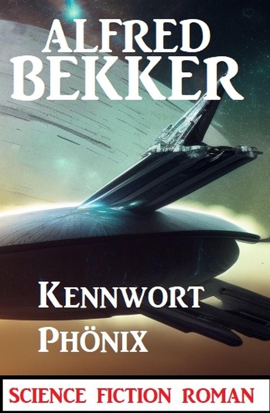 Kennwort PHÖNIX: Science Fiction Roman (ebook), Alfred Bekker ...