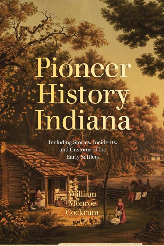 Pioneer History of Indiana (ebook), William Monroe Cockrum ...