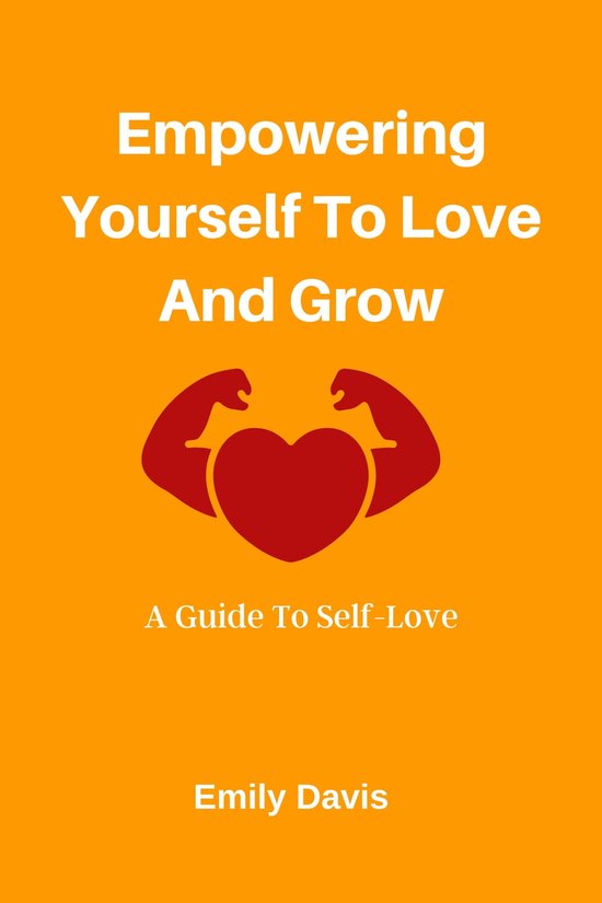 Empowering Yourself To Love And Grow (ebook), Emily Davis | 1230006251819 | Boeken | bol.com