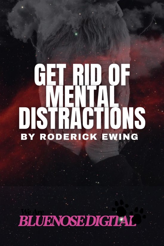 Get Rid of Mental Distractions (ebook), Roderick, Ewing | 9798985832815 | Boeken | bol