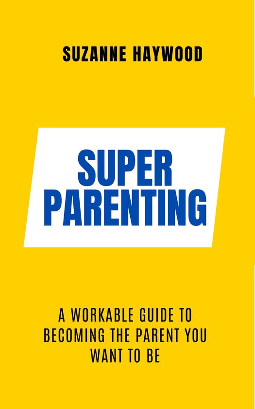 SUPER PARENTING (ebook), Suzanne M. Haywood | 1230006382384 | Boeken | bol