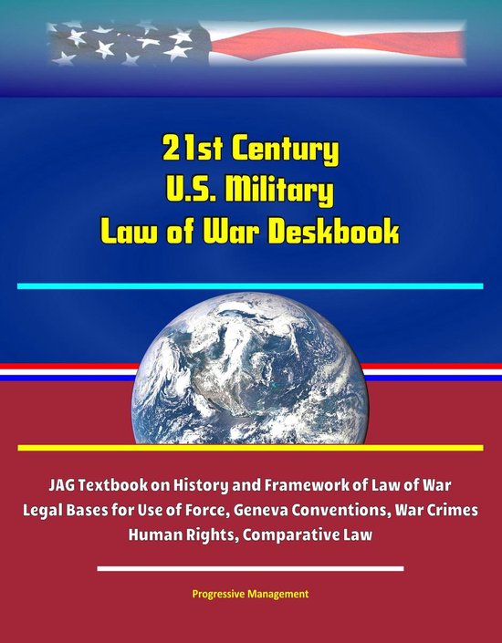 21st Century U.S. Military Law of War Deskbook: JAG Textbook on History ...