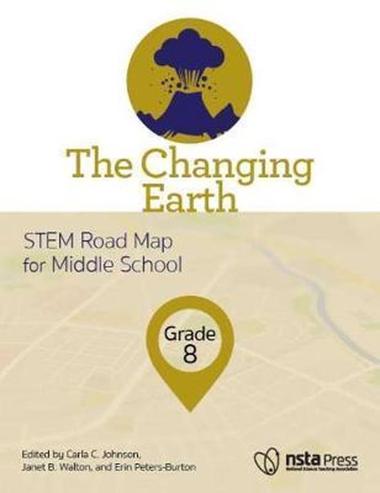 STEM Road Map for Middle School-The Changing Earth, Grade 8, Carla ...