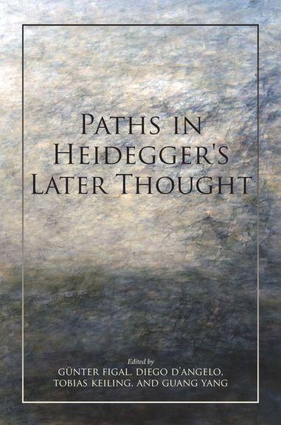 Studies in Continental Thought - Paths in Heidegger's Later Thought ...