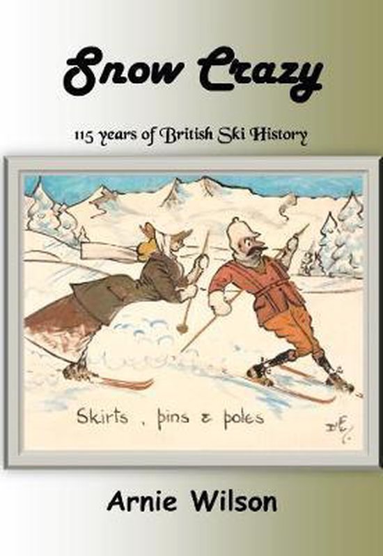 Snow Crazy: 115 Years of British Ski History (ebook), Arnie Wilson ...