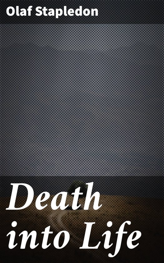Death into Life (ebook), William Olaf Stapledon | 4066338096562 ...
