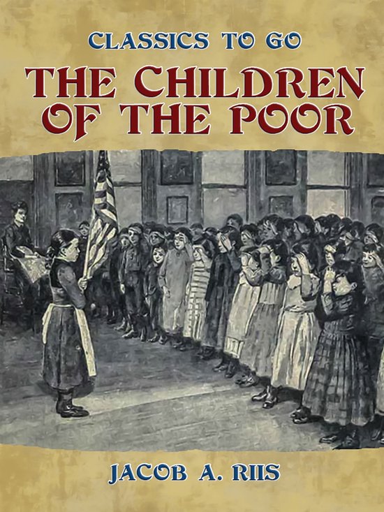 Classics To Go - The Children of the Poor (ebook), Jacob August Riis ...