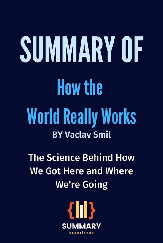 Summary of How the World Really Works By Vaclav Smil: The Science ...