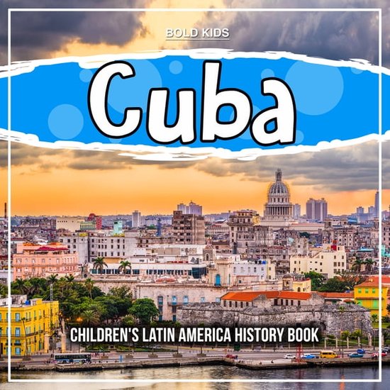 Cuba: Children's Latin America History Book (ebook), Bold Kids ...