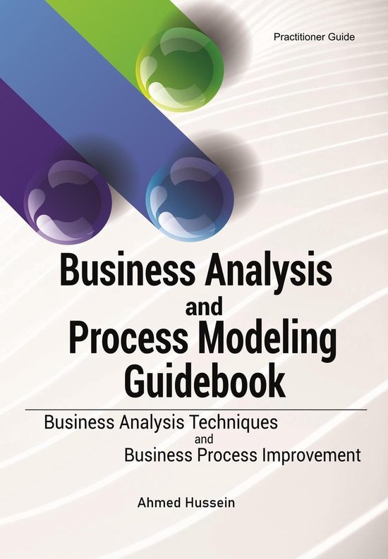 Business Analysis and Process Modeling Guidebook: Business Analysis ...