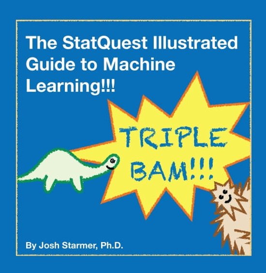 The StatQuest Illustrated Guide to Machine Learning!!! (ebook), Josh ...