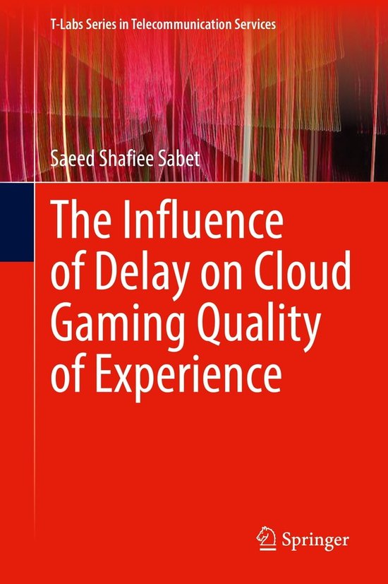 T-Labs Series in Telecommunication Services - The Influence of Delay on Cloud Gaming... | bol.com