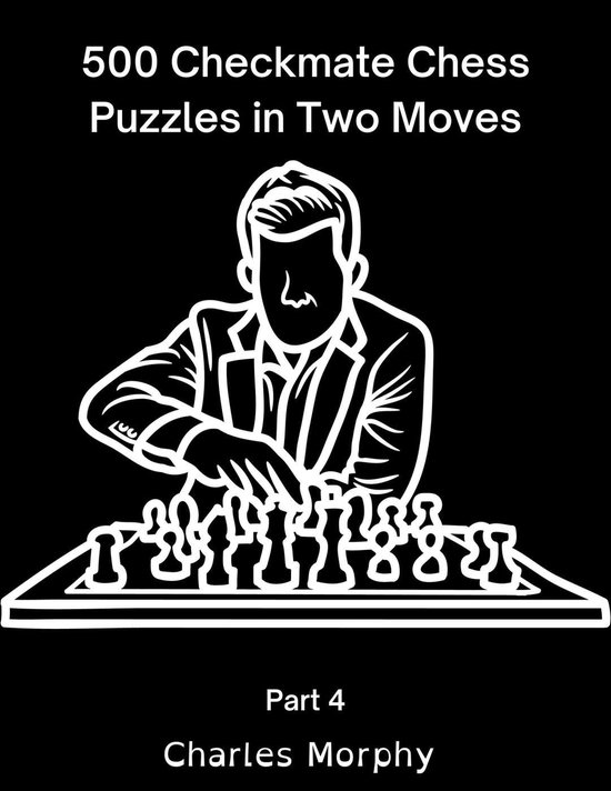 Chess Self Teacher 4 - 500 Checkmate Chess Puzzles in Two Moves, Part 4 ...