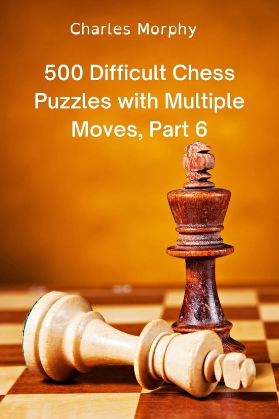 Winning Chess Exercises 6 - 500 Difficult Chess Puzzles with Multiple ...