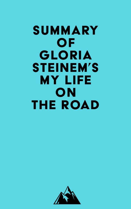 Summary of Gloria Steinem's My Life on the Road (ebook), Everest Media ...