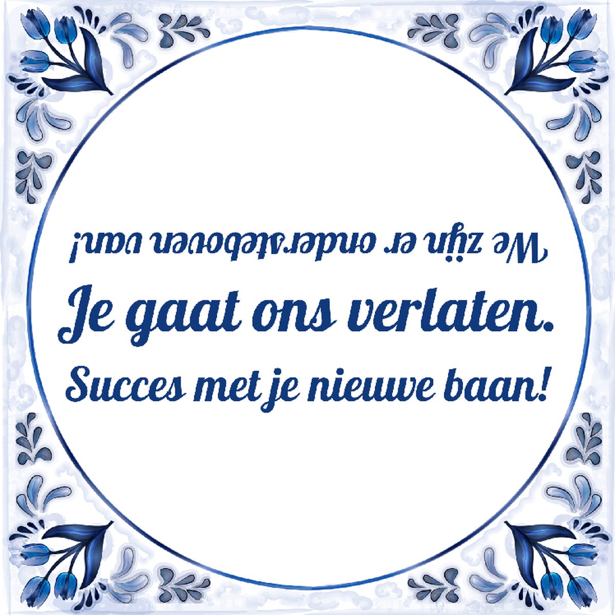 Tegeltje met Tekst We zijn er ondersteboven van! Je gaat ons verlaten. Succes met je... | bol