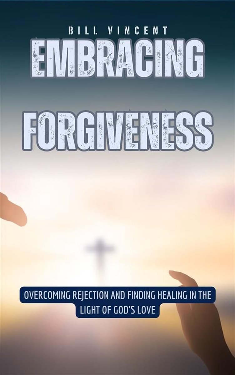 Embracing Forgiveness (ebook), Bill Vincent | 9791223008652 | Boeken | bol