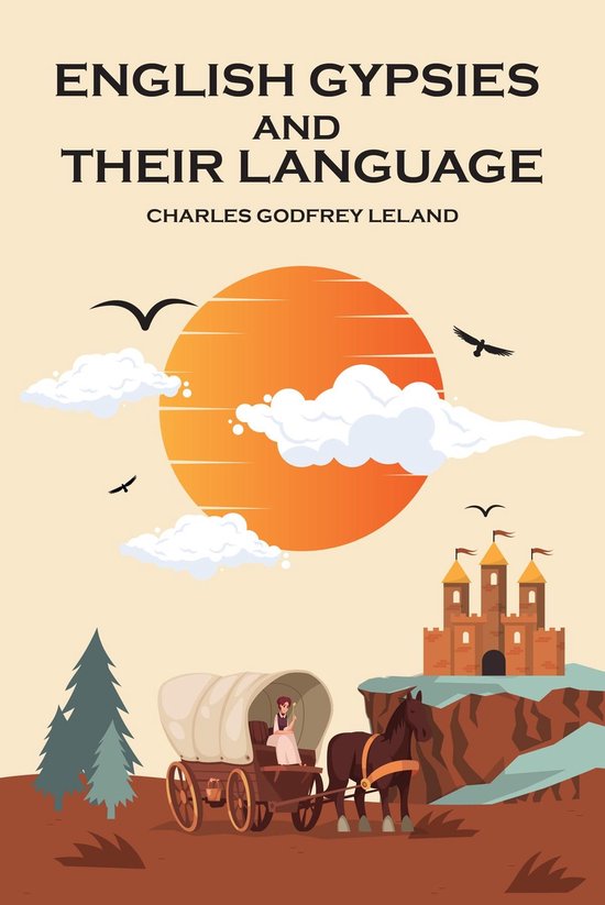 English Gypsies and Their Language (ebook), Charles Godfrey Leland ...