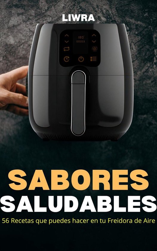 Sabores Saludables - 56 Recetas que Puedes Hacer en Tu Freidora de Aire (ebook), Liwra... | bol